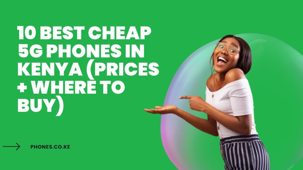 10 Best Cheap 5G Phones in Kenya (Prices + Where to Buy) [2025]