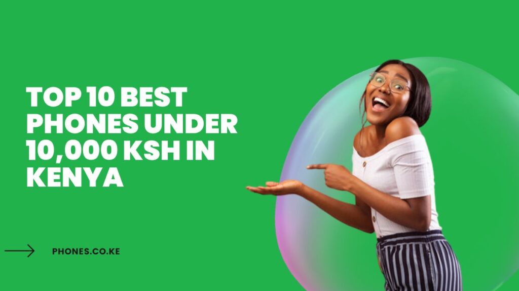 Top 10 Best Phones Under 10000 Ksh in Kenya [2025]