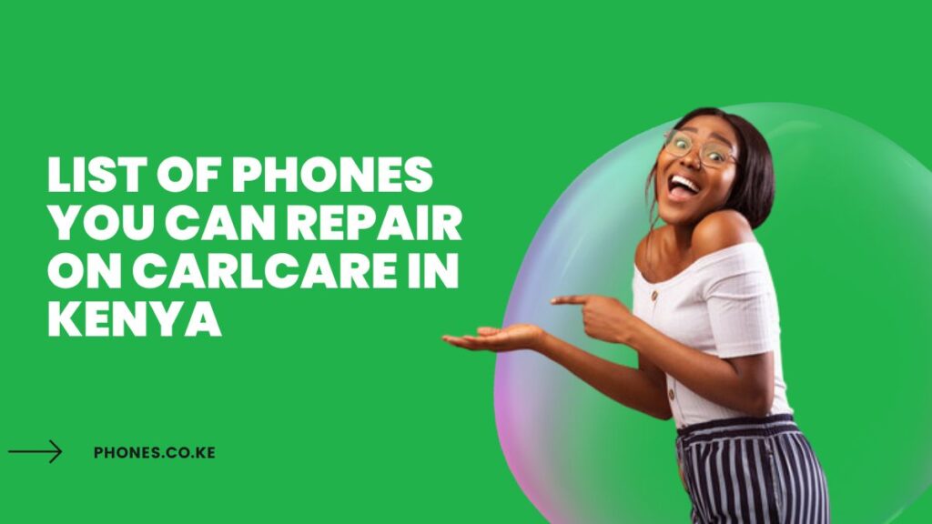 List Of Phones You Can Repair On Carlcare in Kenya [2025]